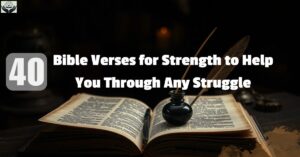 Bible Verses for Strength to Help You Through Any Struggle